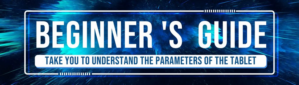 Beginner's Guide ：to Understand the Parameters of Pen Tablet